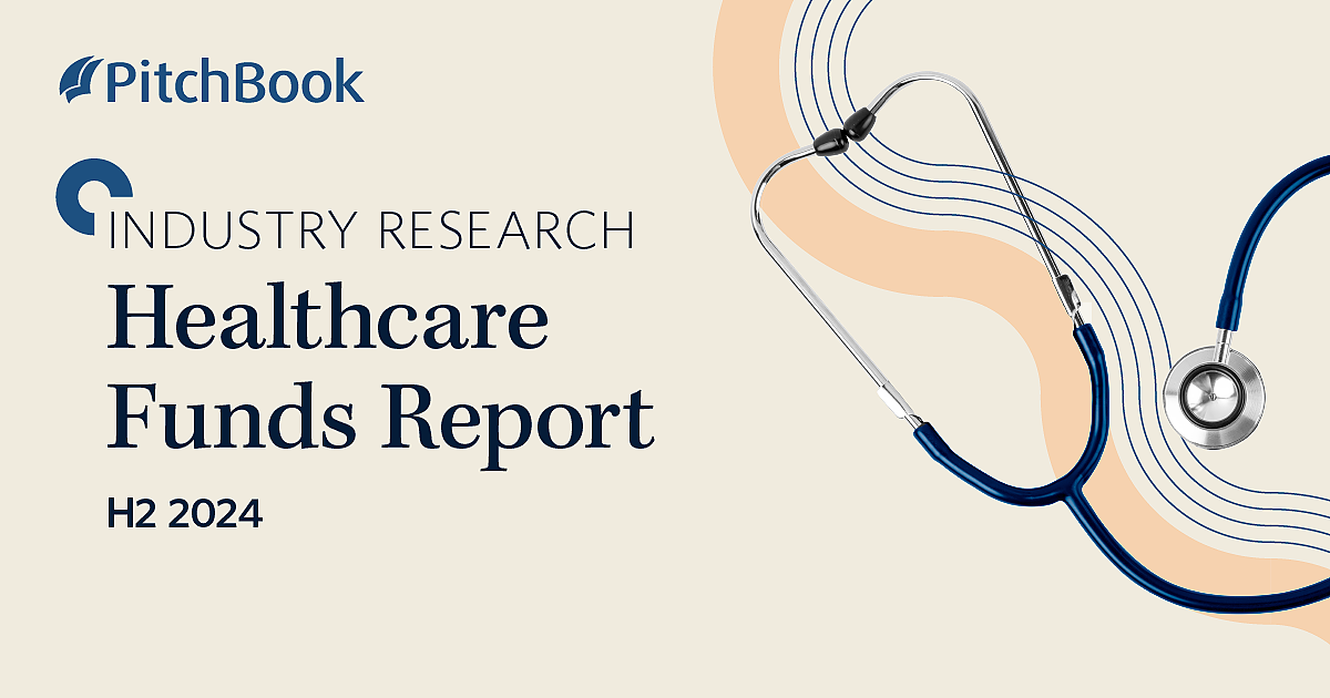 H2 2024 Healthcare Funds Report | PitchBook