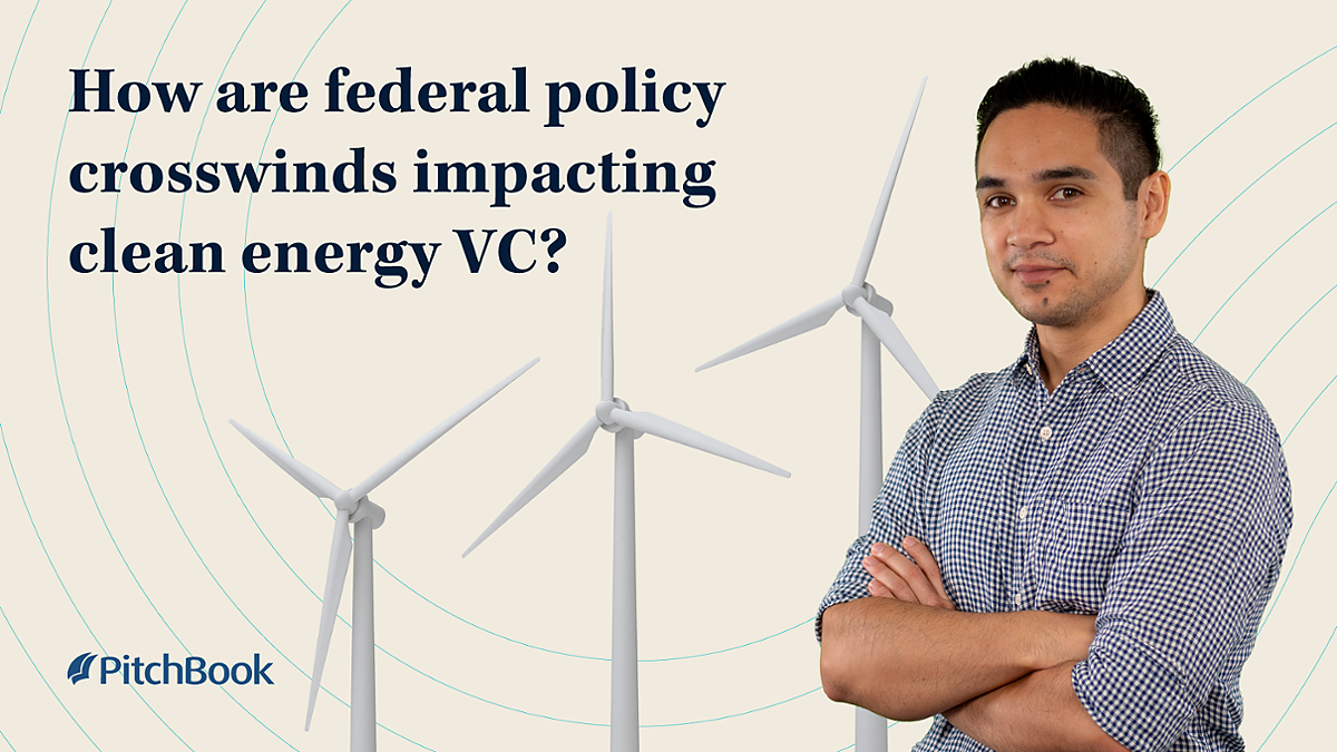 Video: How are federal policy crosswinds impacting clean energy VC ...